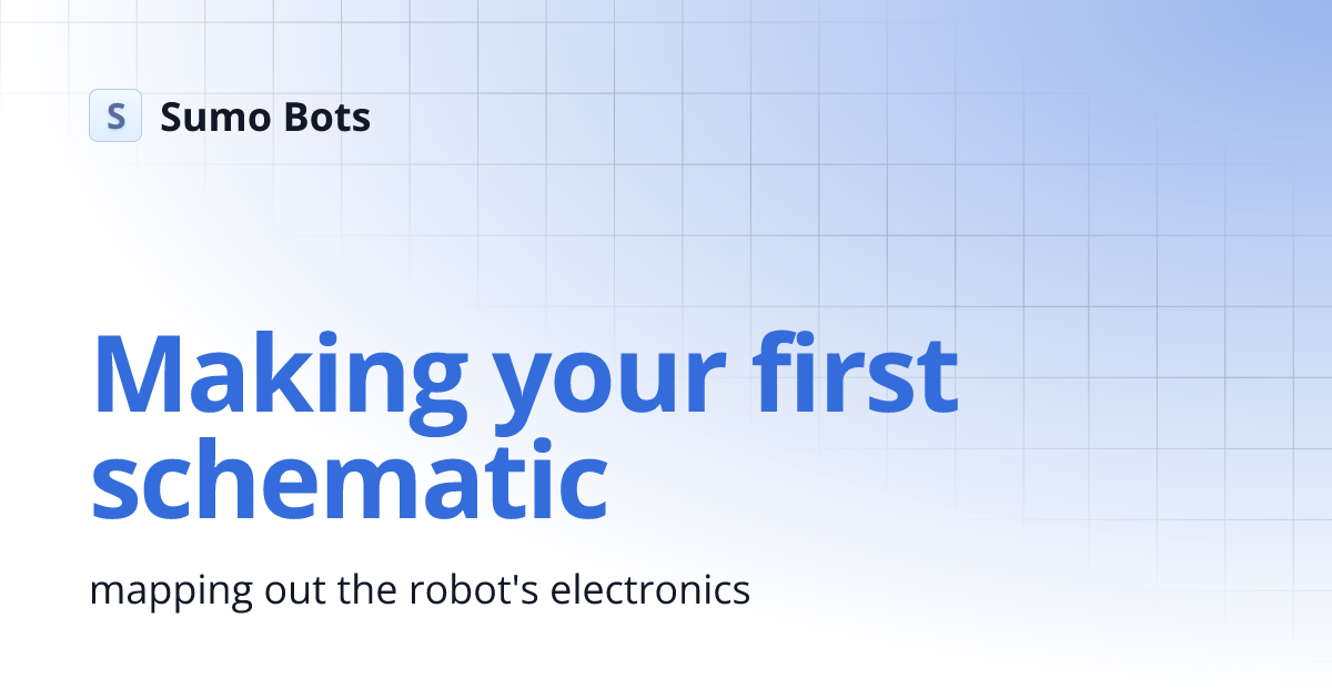 Making your first schematic | Sumo Bots