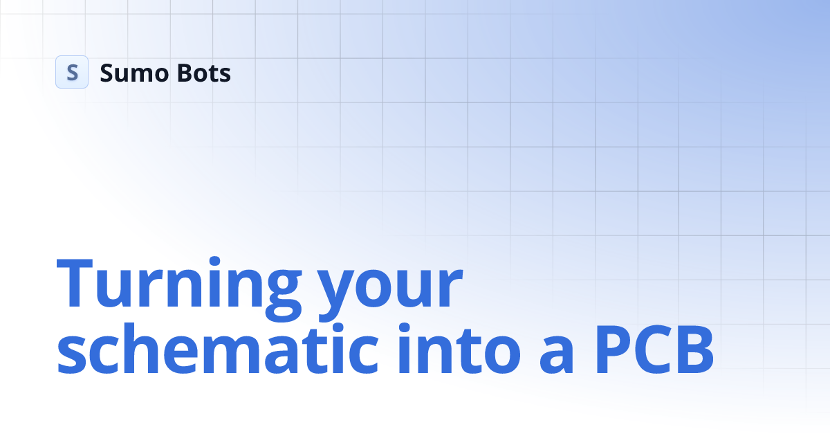 Turning your schematic into a PCB | Sumo Bots